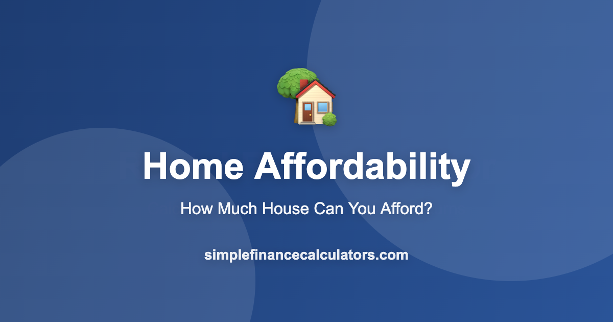 Free Home Affordability Calculator - How Much House Can I Afford? 2025